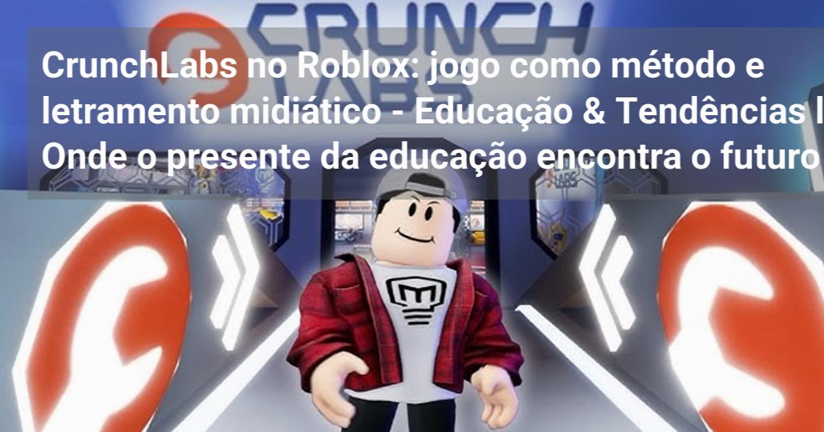 CrunchLabs no Roblox: jogo como método e letramento midiático ...